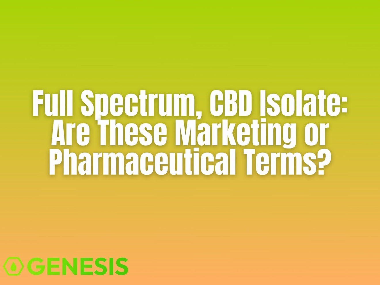 CBD Isolate Vs Full Spectrum? A Real Guide to the Difference – Genesis