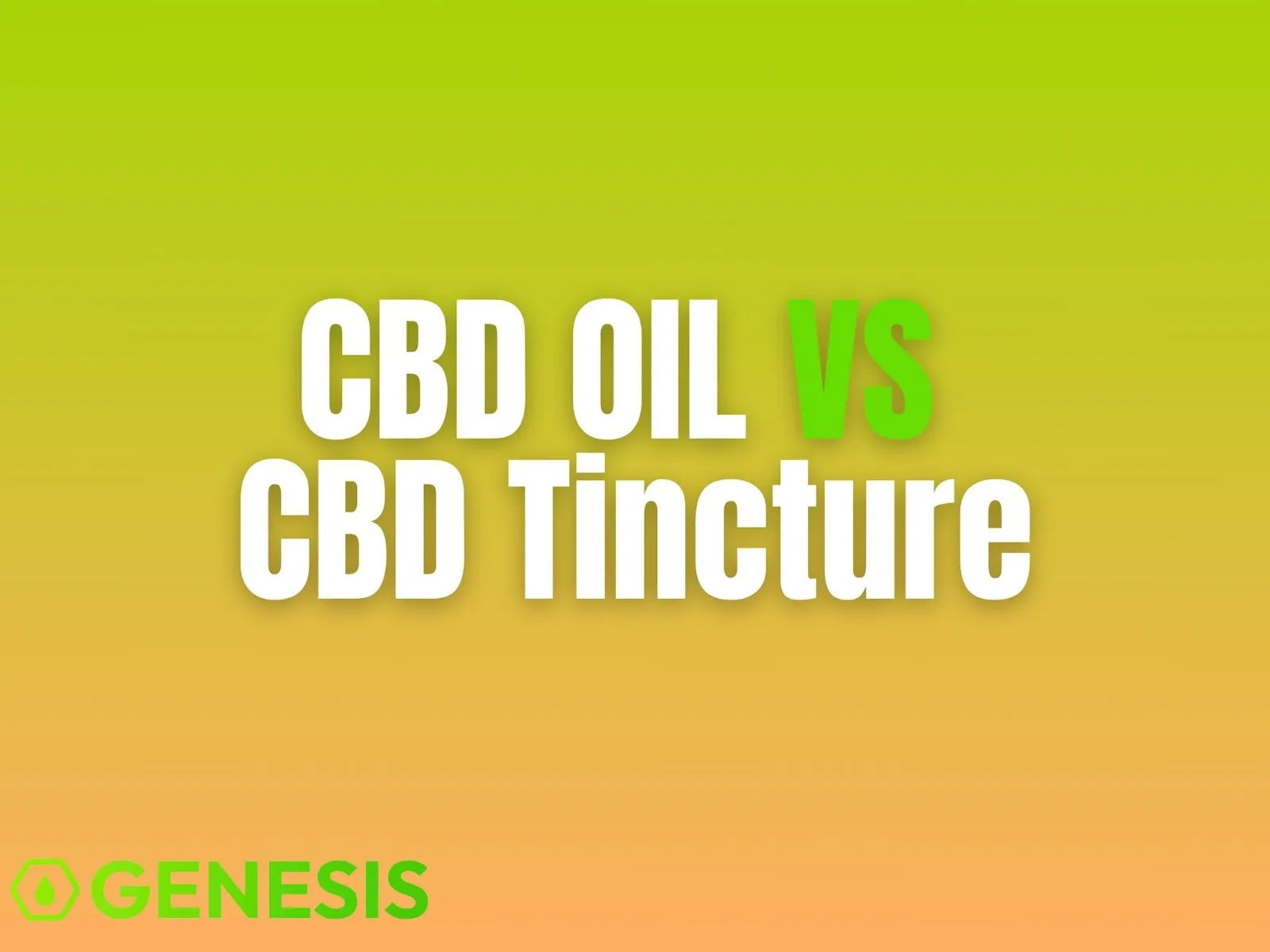 CBD Tincture vs CBD Oil: Key Differences, Benefits, and Best Use – Genesis
